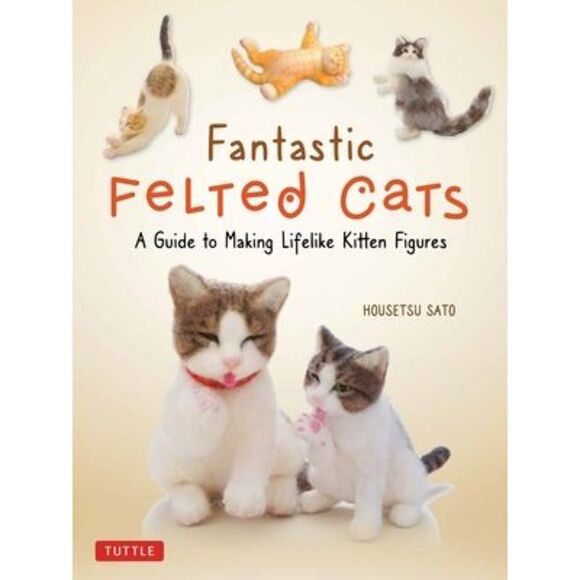 Sato | Other | Fantastic Felted Cats A Guide To Making Lifelike Kitten ...